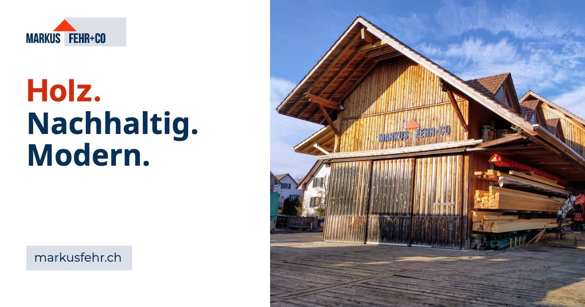 Markus Fehr + CO - Holz. Nachhaltig. Modern.